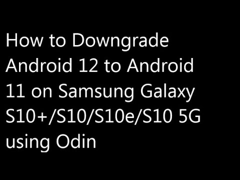 How to Downgrade From Android 12 to 11 on Samsung Galaxy S10/S10+ using ...