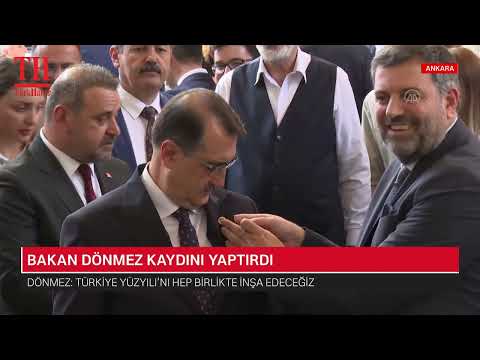 BAKAN DÖNMEZ KAYDINI YAPTIRDI