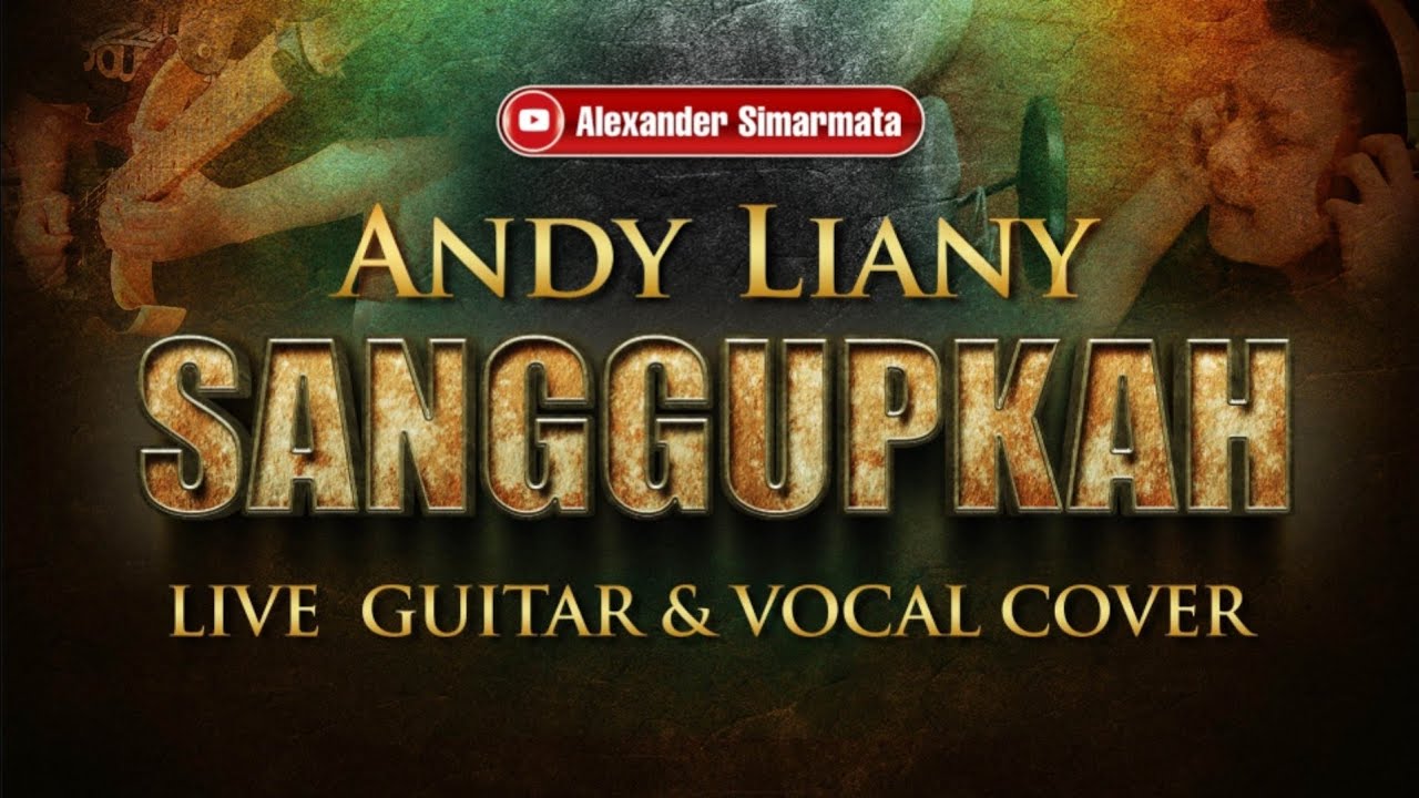 SANGGUPKAH - ANDY LIANY | LIVE GUITAR & VOCAL COVER | ALEXANDER ...