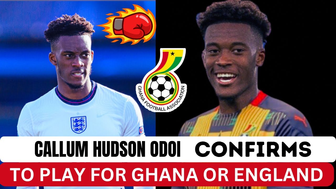 CALLUM HUDSON ODOI NATIONALITY SWITCH TO PLAY FOR GHANA BLACK STARS🇬🇭 ...