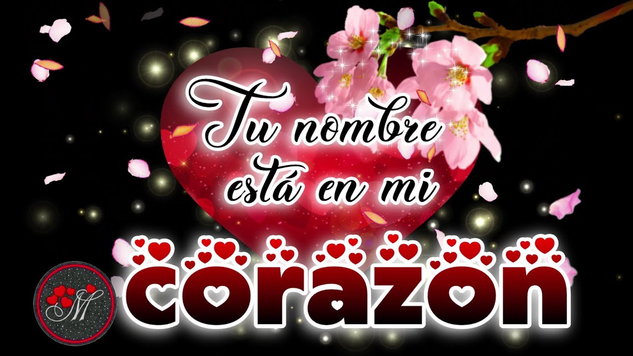 Tu nombre está en mi corazón ️ TE AMO El mensaje de amor más bonito del ...