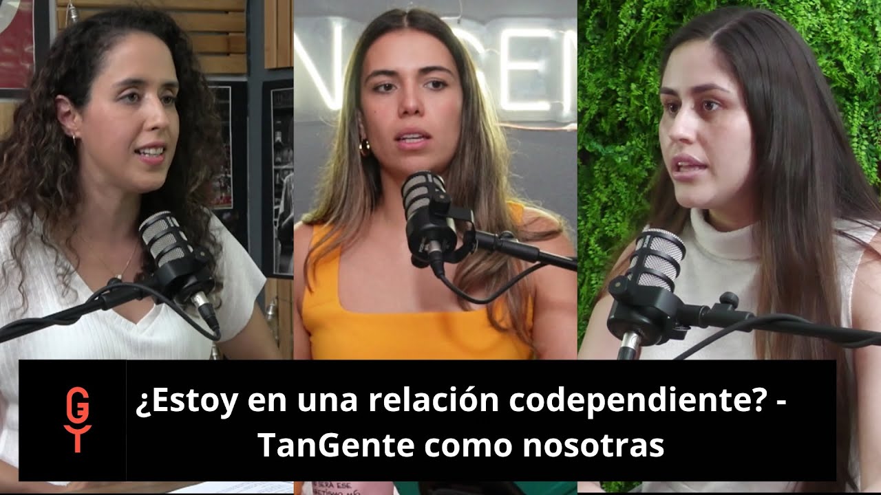 ¿Estoy en una relación codependiente? - TanGente como nosotras - YouTube