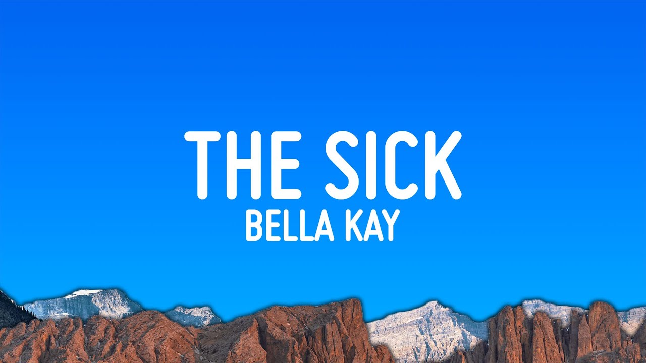 Bella Kay - The Sick (Lyrics) - YouTube