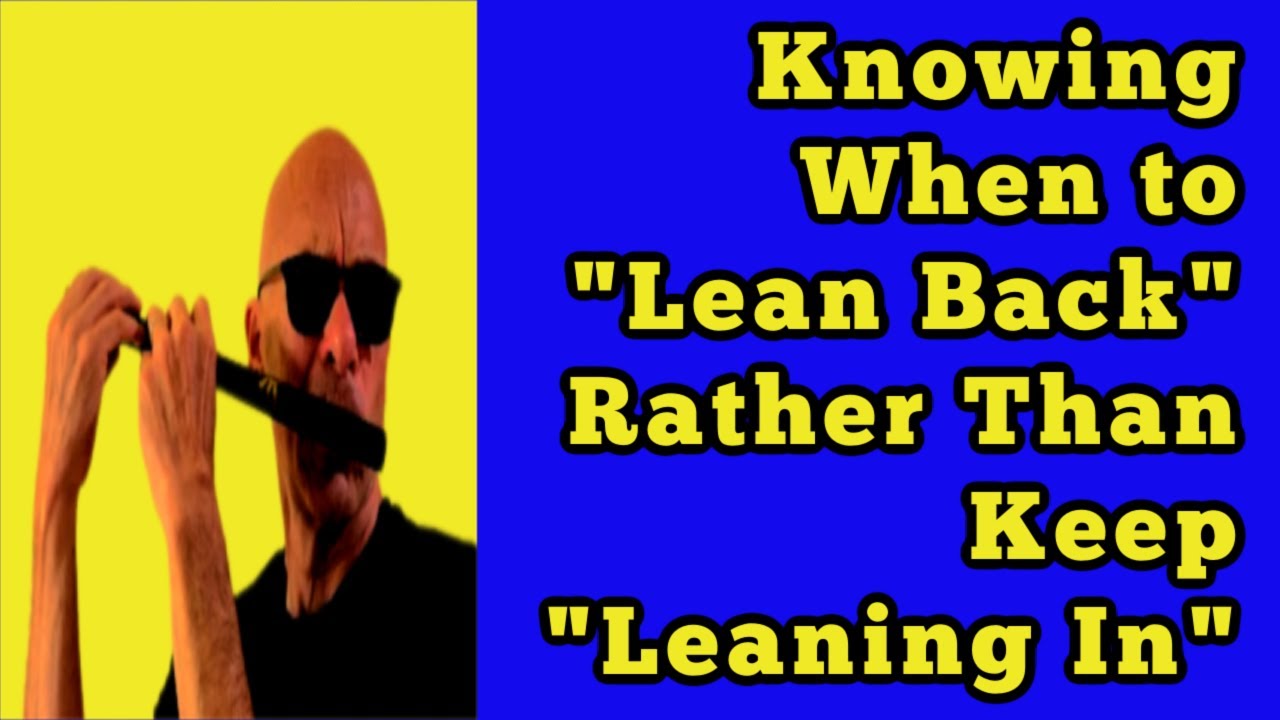 Knowing When to “Lean Back” Rather Than Keep “Leaning In” - YouTube