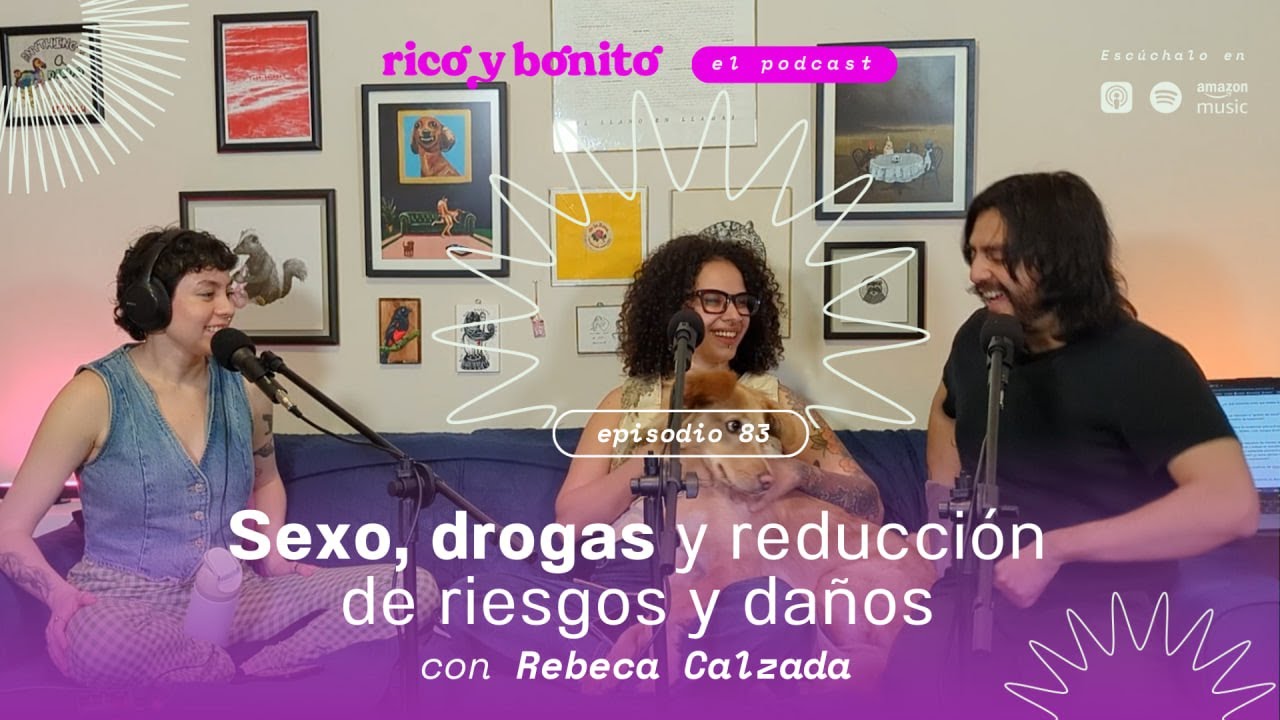Sexo, drogas y reducción de riesgos y daños con Rebeca Calzada | Rico y ...
