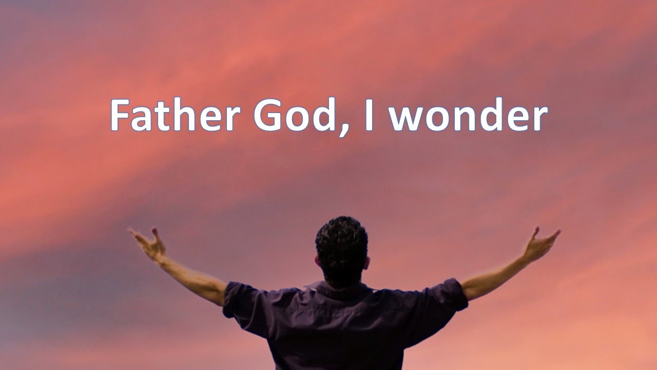 Father God I Wonder - YouTube