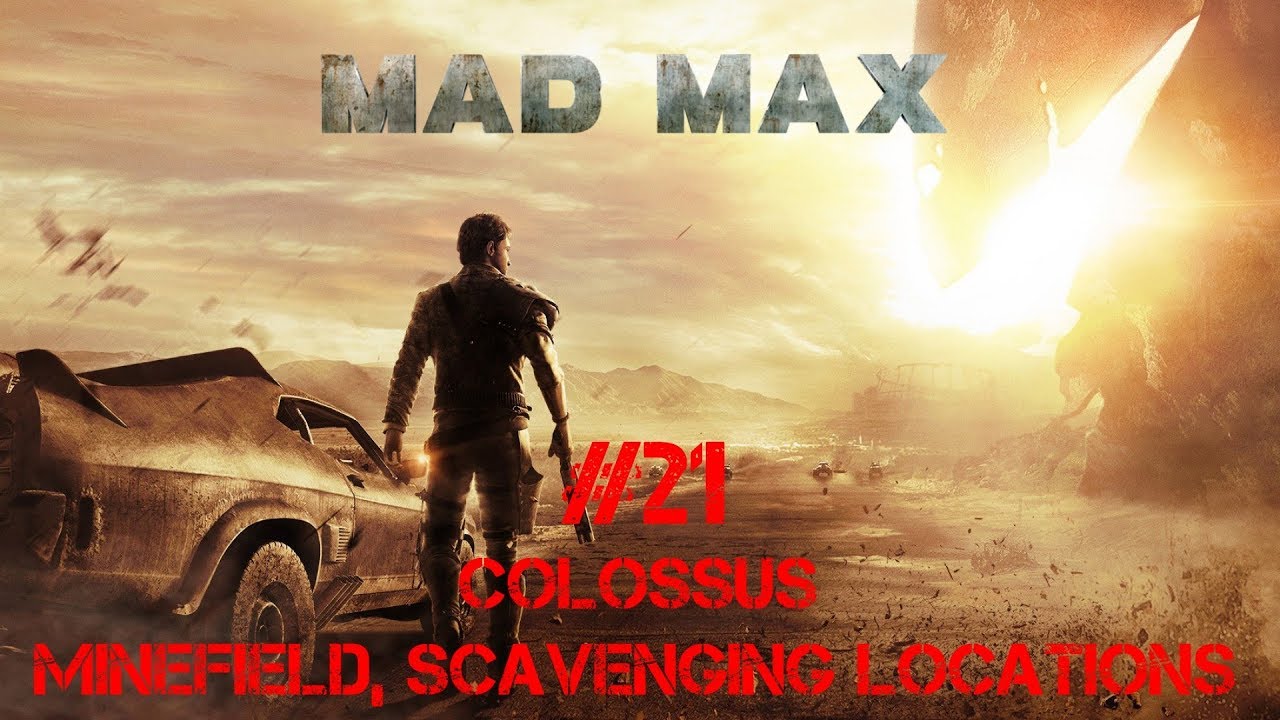 Mad Max Walkthrough Part 21 - Colossus [Minefield, Scavenging locations ...