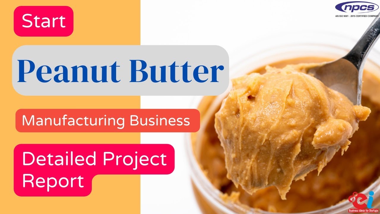 Start Peanut Butter Manufacturing Business | Detailed Project Report ...