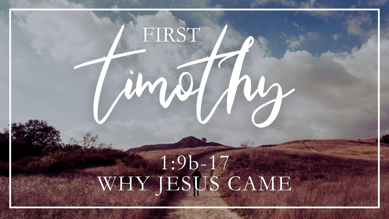 1st Timothy 1: 9b-17 - Why Jesus Came - YouTube