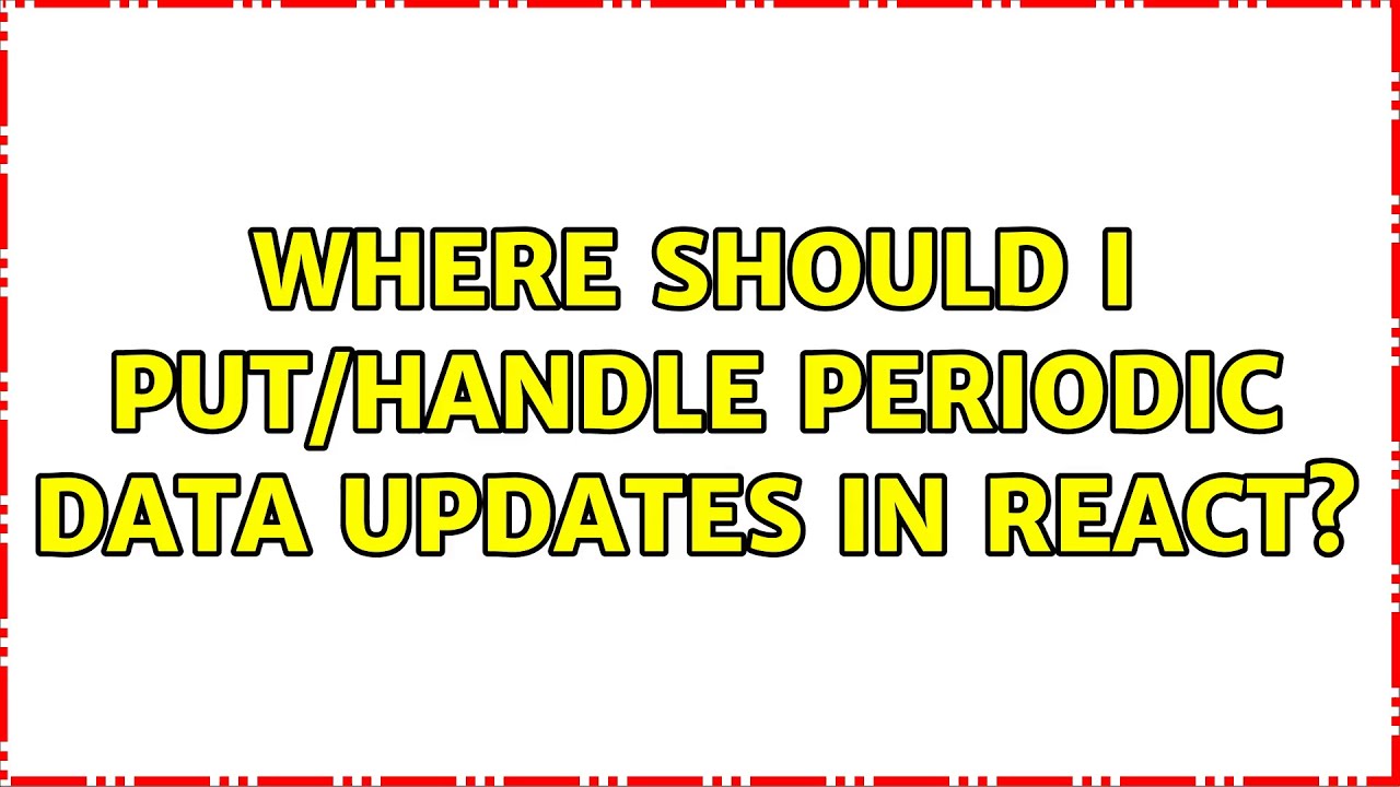 Where should I put/handle periodic data updates in React? - YouTube