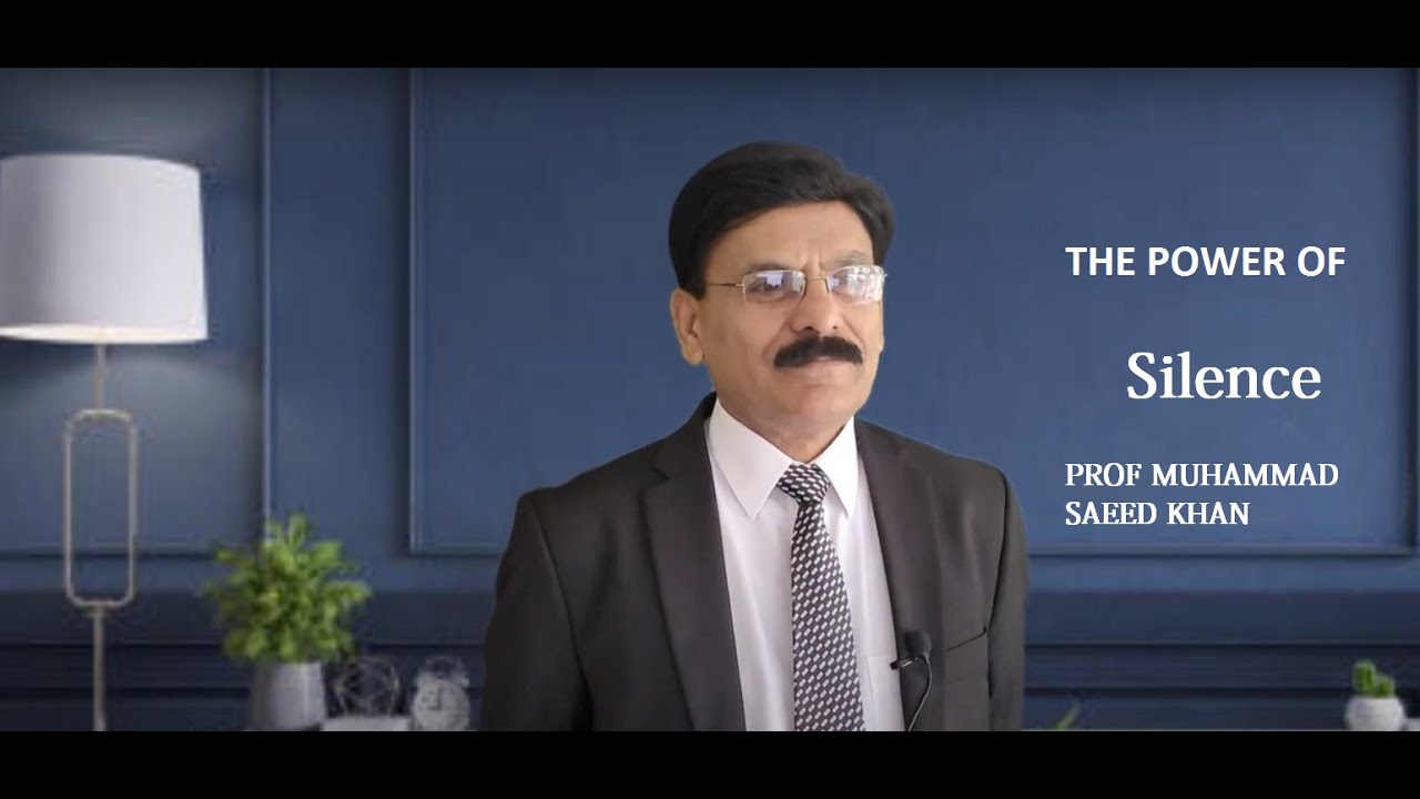 The Power of Silence I Prof Muhammad Saeed Khan I - YouTube