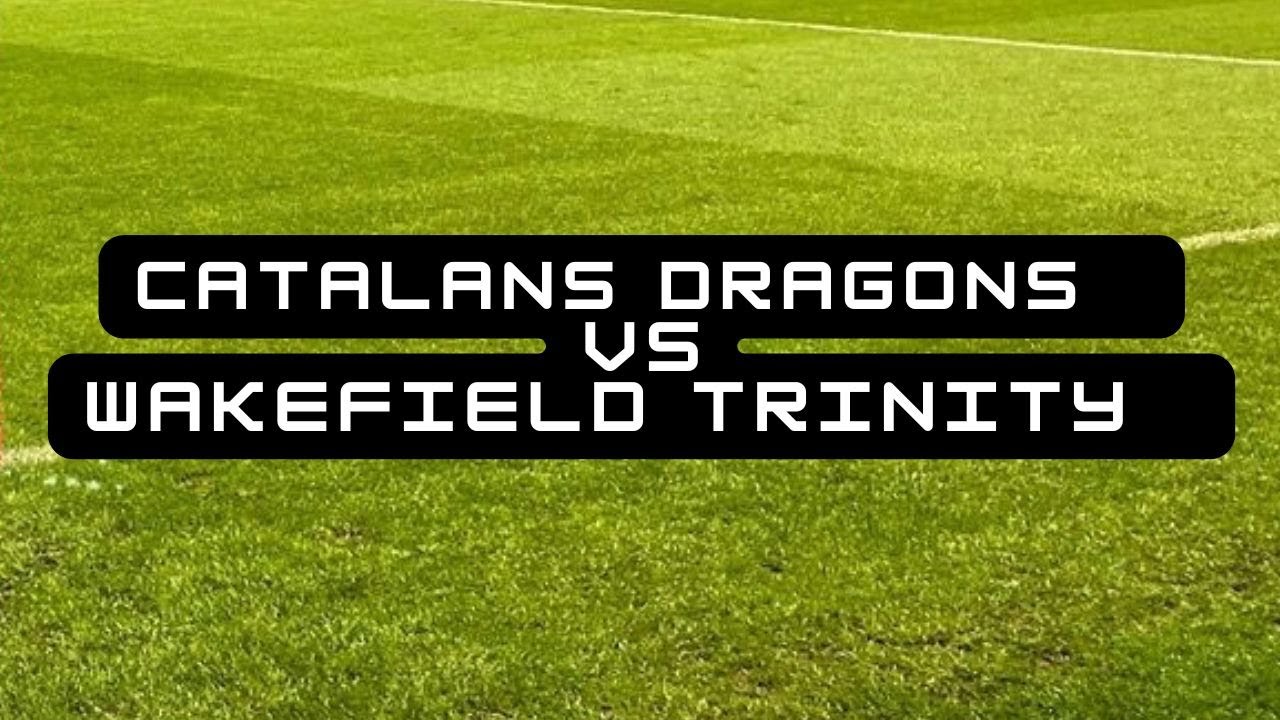 Catalans Dragons vs Wakefield Trinity - YouTube