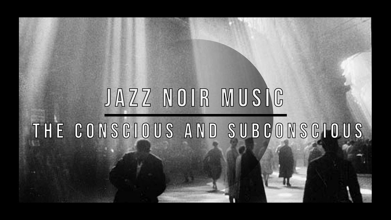 Jazz Noir Music - The conscious and subconscious - YouTube