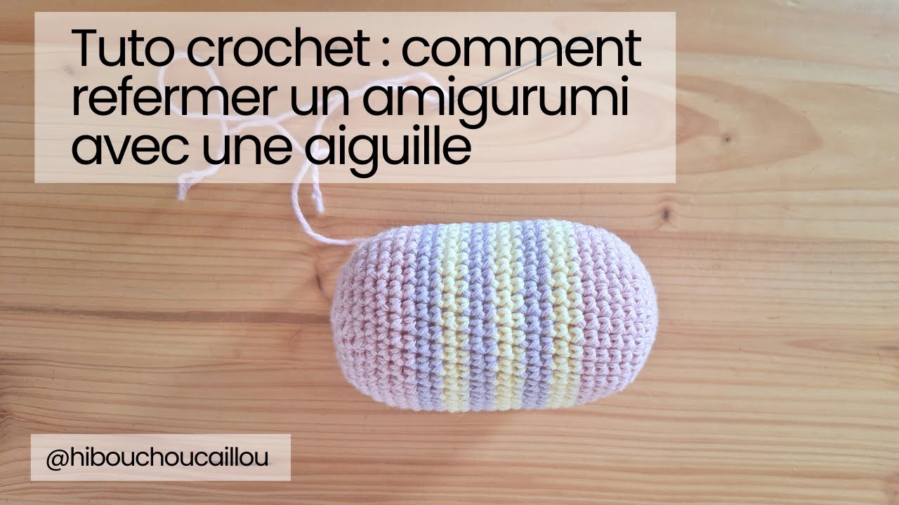 Tuto crochet : comment refermer un amigurumi (tête, corps, fruit, etc ...
