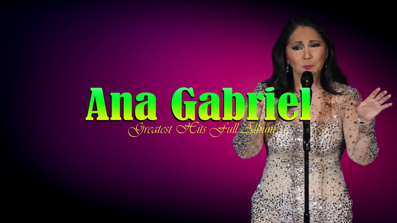 Top 20 Ana Gabriel Songs Full Album of Memories - YouTube
