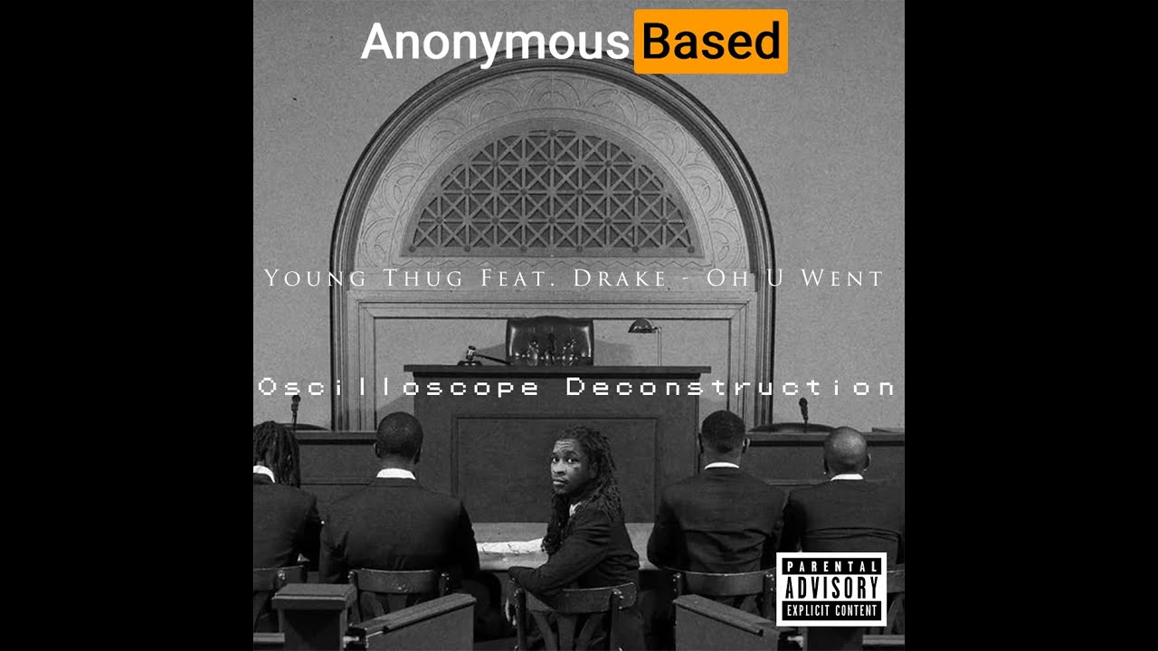 Young Thug Feat. Drake - Oh U Went (Oscilloscope Deconstruction ...