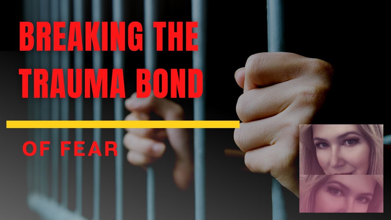 Breaking through the Trauma Bond of Fear - YouTube