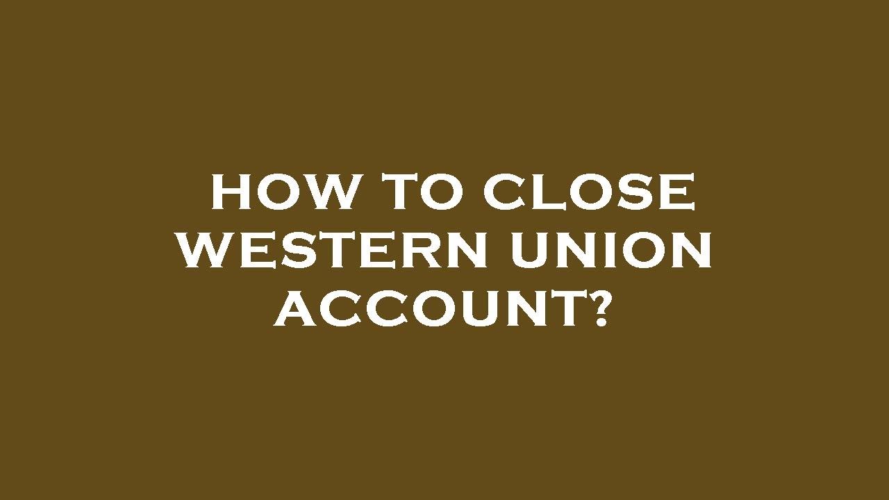 How to close western union account? - YouTube
