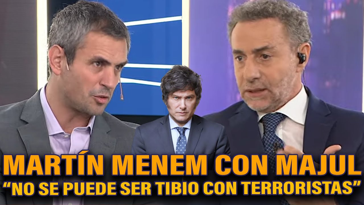 MARTÍN MENEM CON MAJUL: "NO SE PUEDE SER TIBIO CON TERRORISTAS" - YouTube