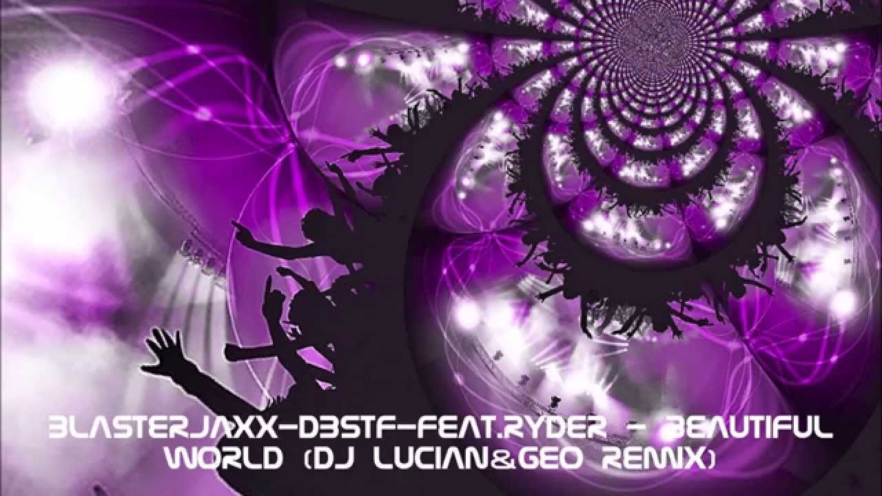 Blasterjaxx-DBSTF feat.Ryder - Beautiful World (Dj Lucian&Geo Remix ...