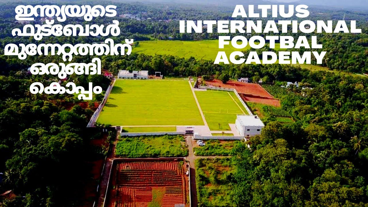 ALTIUS INTERNATIONAL FOOTBALL ACADEMY (AIFA) Koppam, Pattambi Palakkad ...
