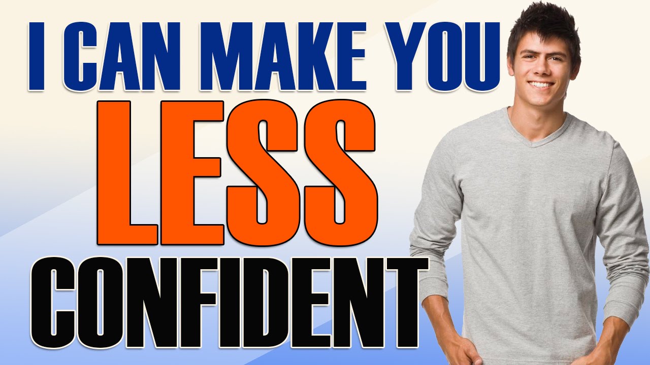 I can make You LESS Confident - YouTube