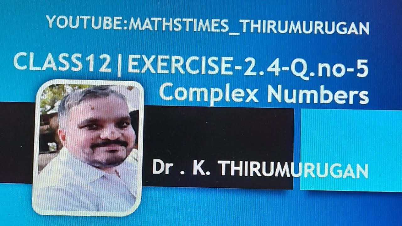 Class 12|Exercise 2.4-5|Complex numbers |Chapter 2|K.Thirumurugan - YouTube