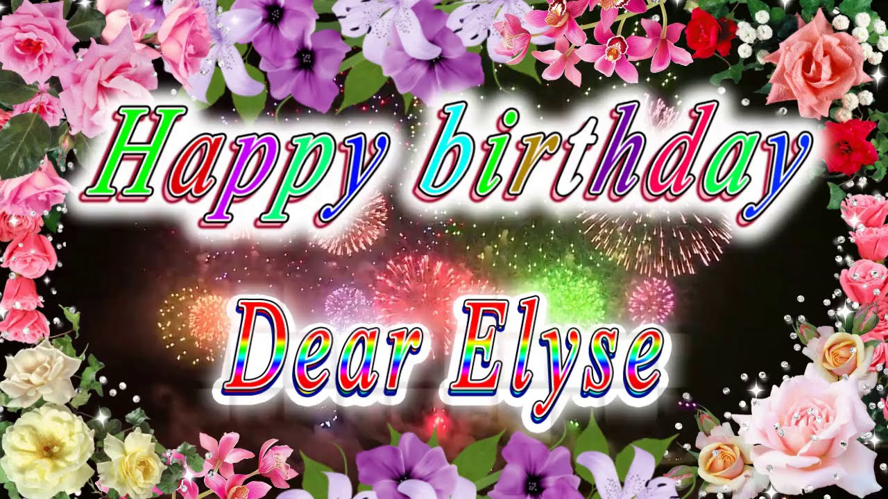 Happy birthday dear Elyse - YouTube