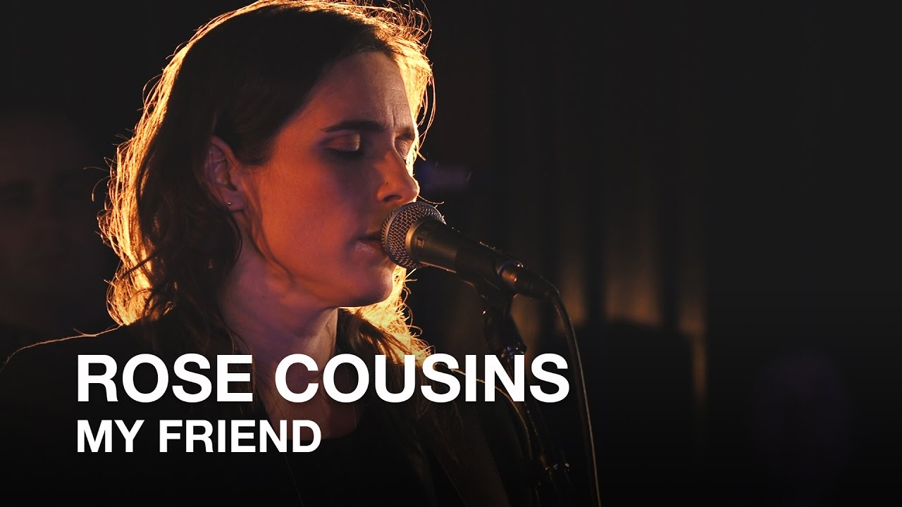 Rose Cousins | My Friend | First Play Live - YouTube