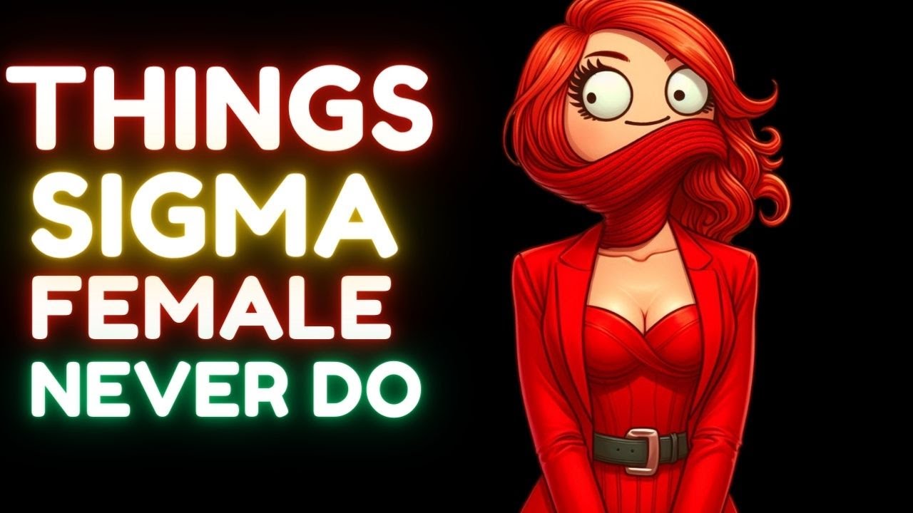 You're Definitely NOT a Sigma Female If You Do THIS - MUST WATCH - YouTube