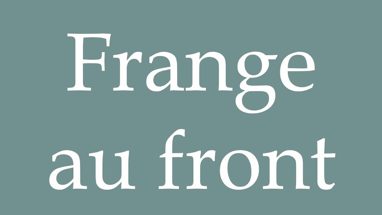 How to Pronounce ''Frange au front'' (Fringe on the forehead) Correctly ...