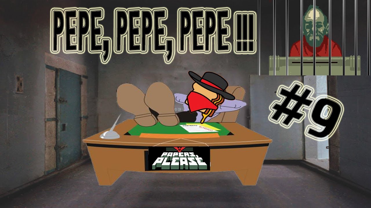 Pepe, Pepe, Pepe !!! | Papers Please - Capitulo 9 - YouTube