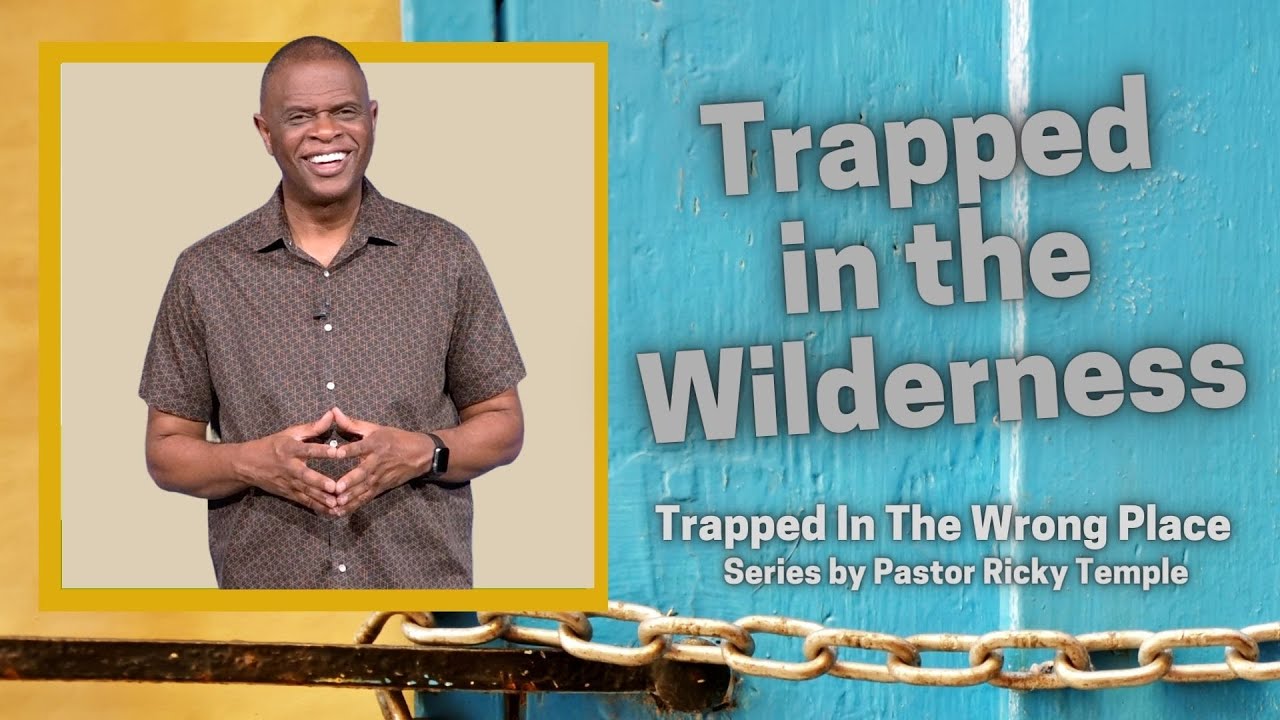 Trapped in the Wilderness | Pastor Ricky Temple - YouTube
