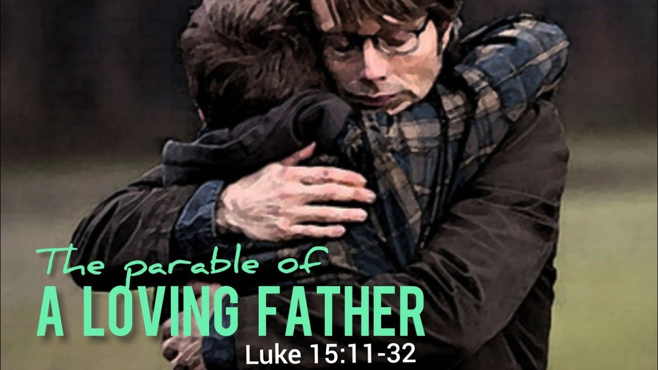 The Parable of A Loving Father (Luke 15:11-32) - YouTube