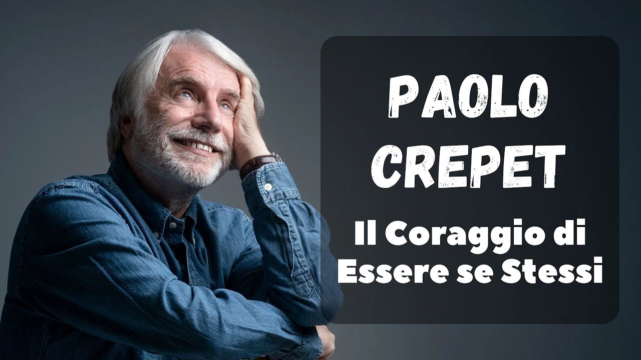 PAOLO CREPET - IL CORAGGIO DI ESSERE SE STESSI - YouTube