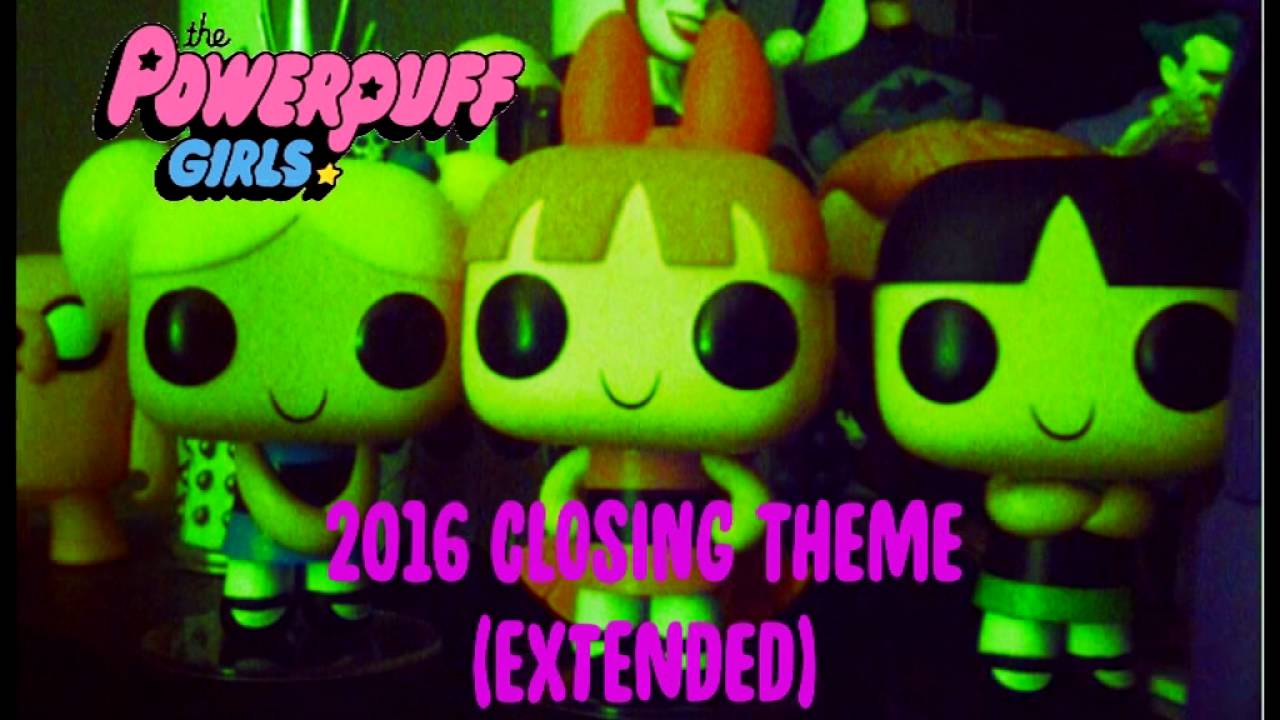 The Powerpuff Girls 2016 Closing Theme (EXTENDED) - YouTube
