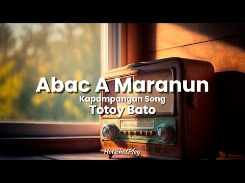 ABAC A MARANUN (LYRICS) POLOSA/KAPAMPANGAN SONG BY TOTOY BATO