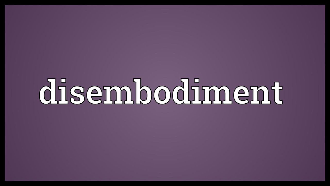 Disembodiment Meaning - YouTube