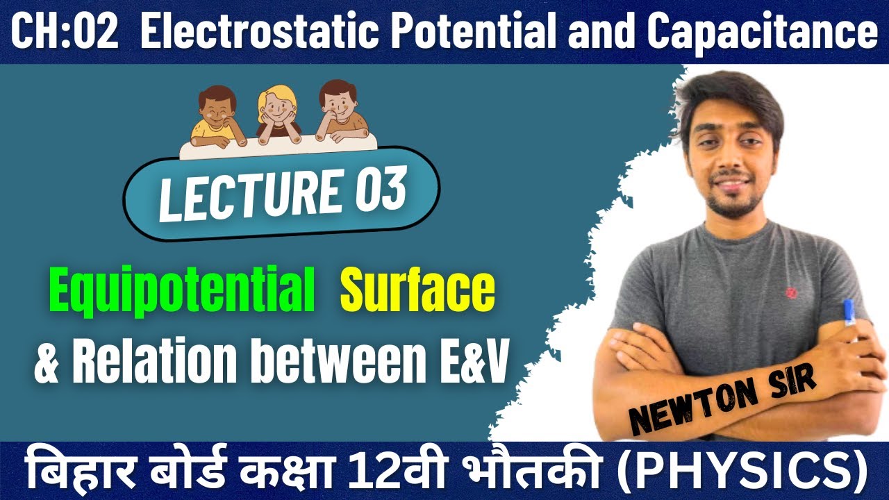 L-3 ! CH 02 !Equipotential surface, relation between E &V ...
