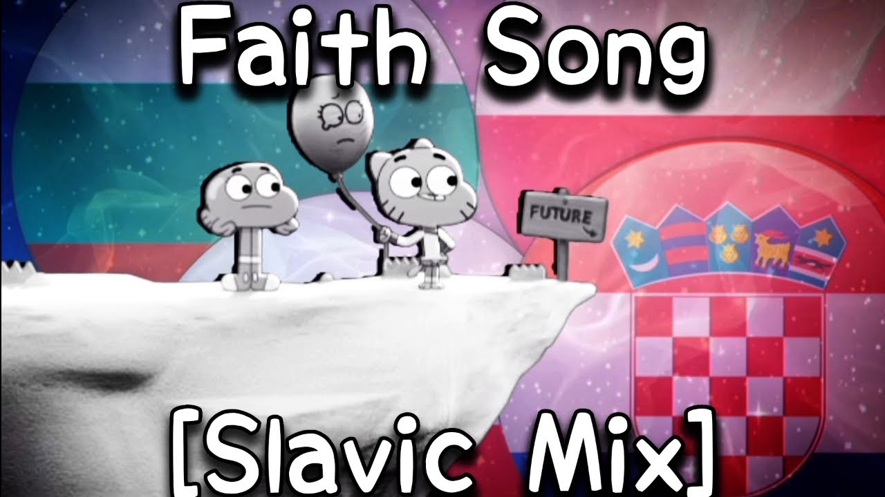The Amazing World of Gumball: The Faith song (Mashup) [SLAVIC MIX ...