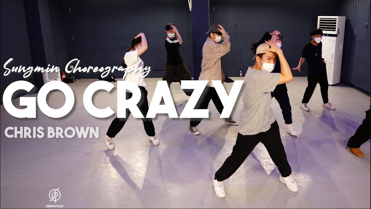 Go Crazy - Chris Brown / Sungmin Choreography /Urban Play Dance Academy ...