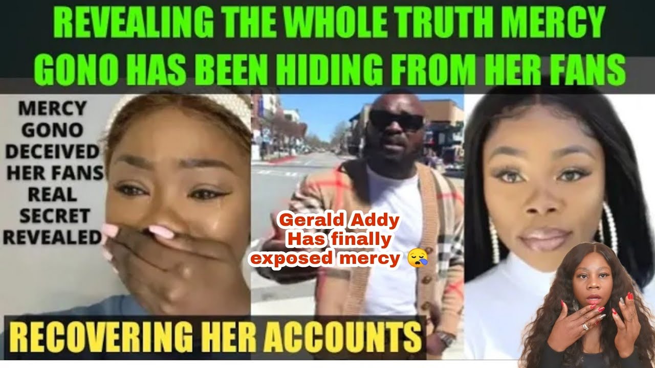👉THE TRUTH ABOUT MERCY GONO ACCOUNT GERALD ADDY EXPOSED EVERYTHING ...