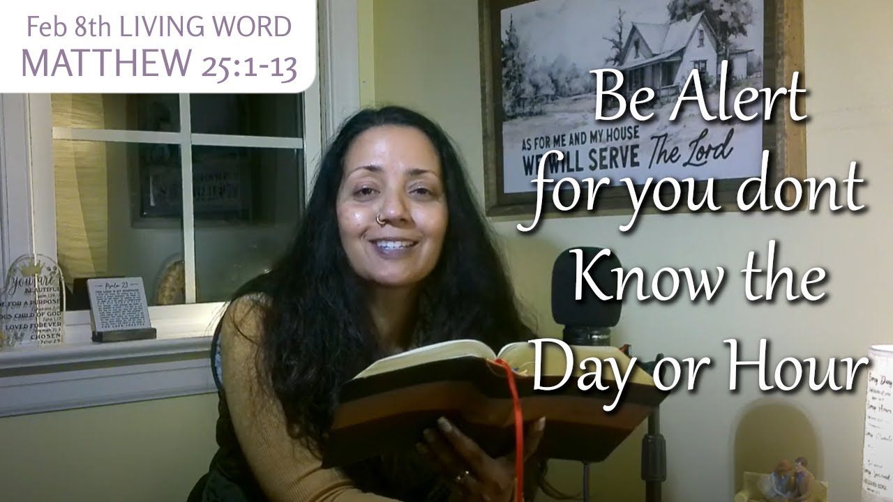 [Feb 8] Therefore, stay awake, for you know neither the day nor the ...