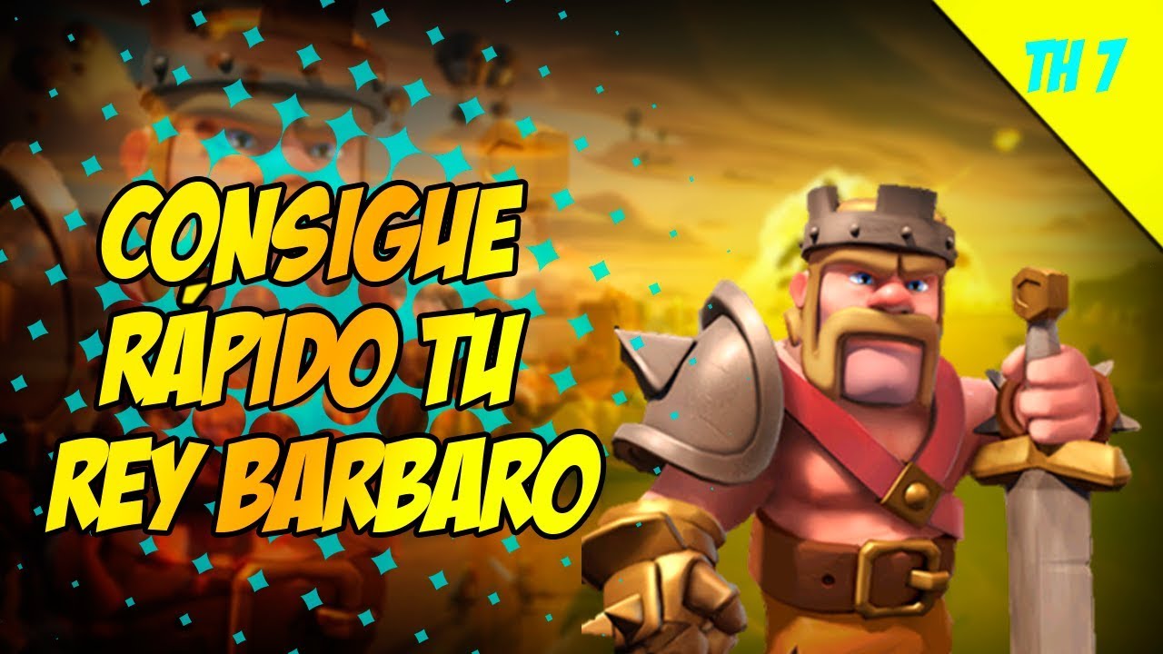 CÓMO CONSEGUIR RÁPIDO MI REY BARBARO EN AYUNTAMIENTO 7 / CLASH OF CLANS ...