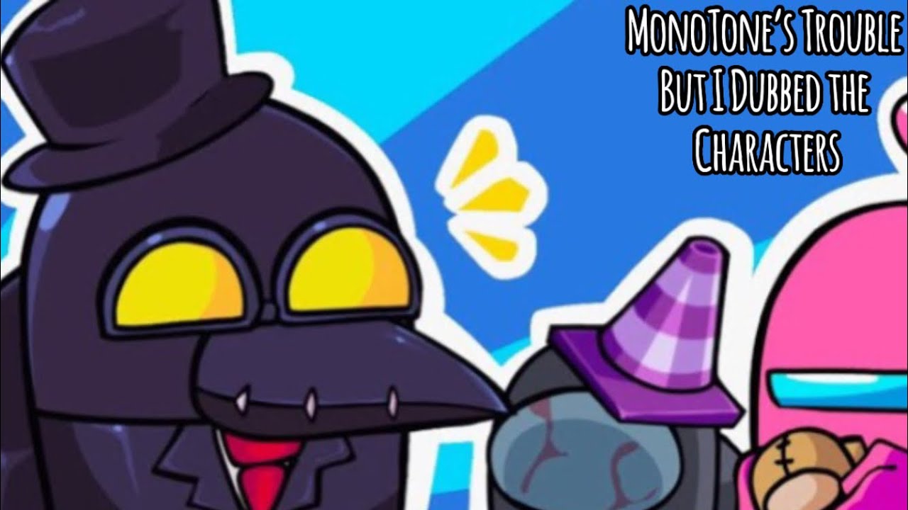 MonoTone’s Trouble But I dubbed the characters - YouTube