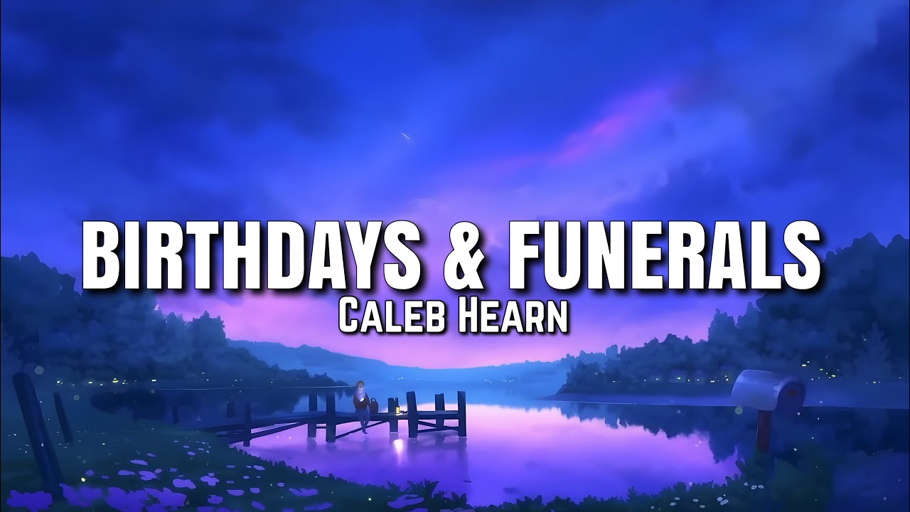 Birthday’s & Funeral’s - Caleb Hearn - YouTube