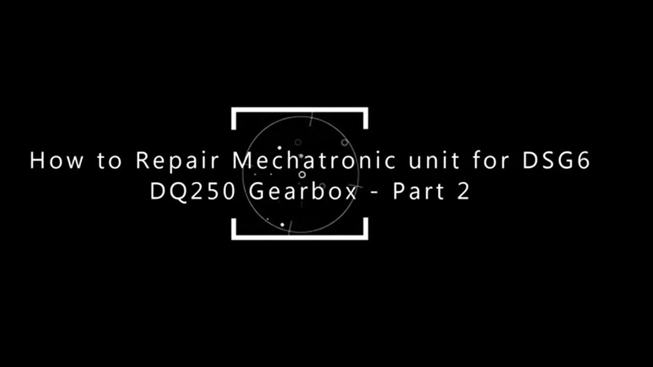 DSG6 DQ250 Mechatronic Repair Guide Part 2 - YouTube