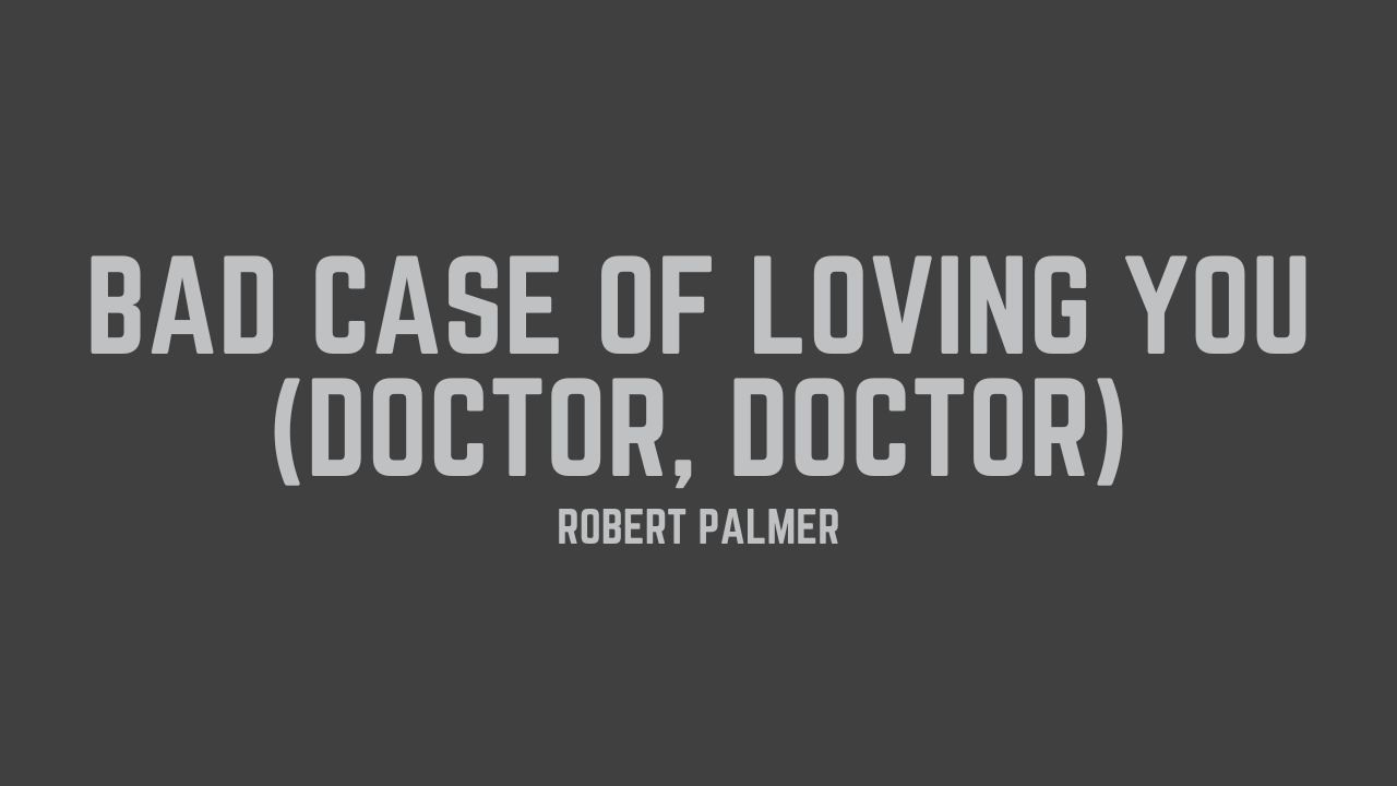Robert Palmer - Bad Case of Loving You (Doctor, Doctor) (Lyrics) - YouTube