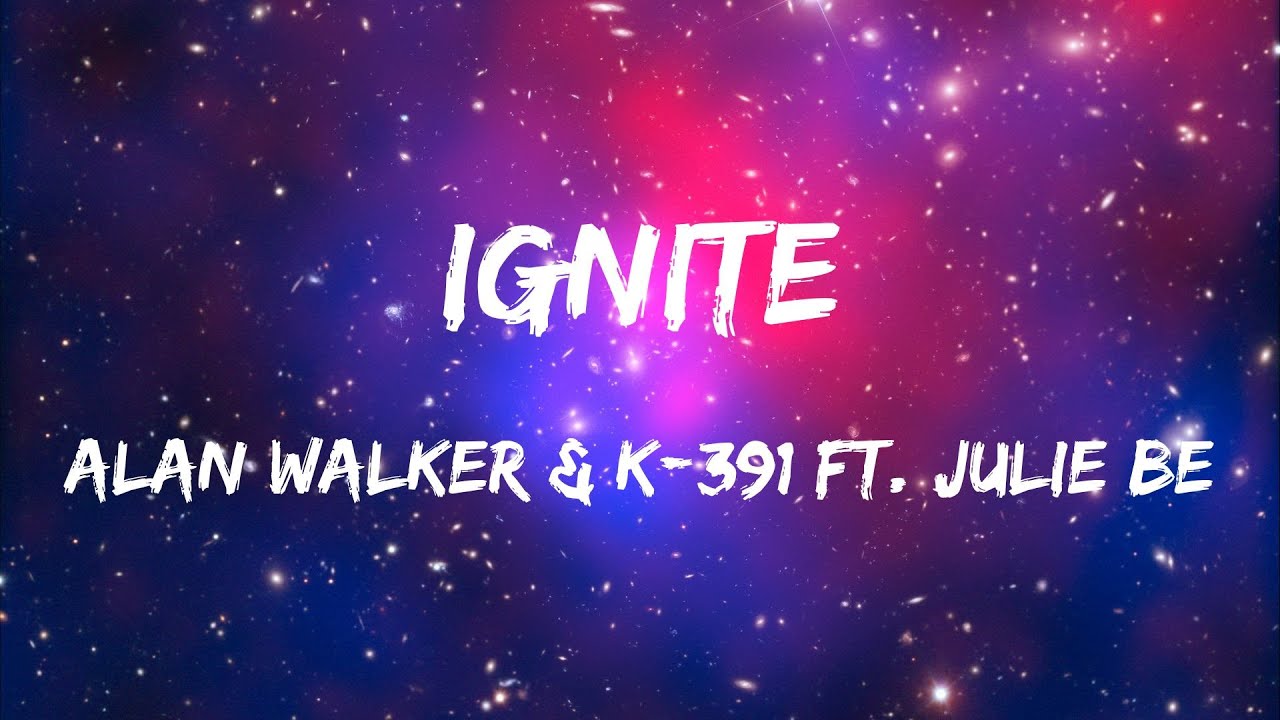 Alan Walker & K-391 ft. Julie Be - Ignite (Lyrics) - YouTube