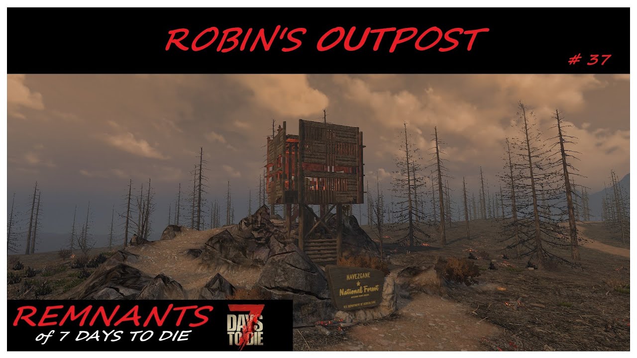 Remnant's of 7 Days to Die # 37, Robin's Outpost - YouTube